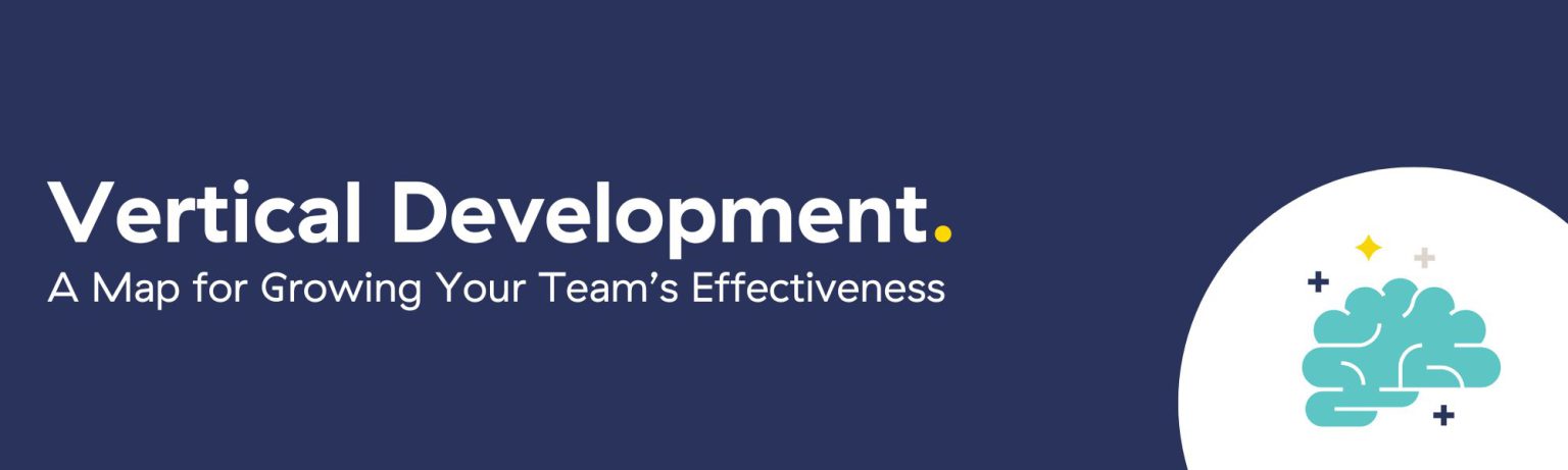 Vertical Development A Map for Growing Your Team's Effectiveness | Adeption