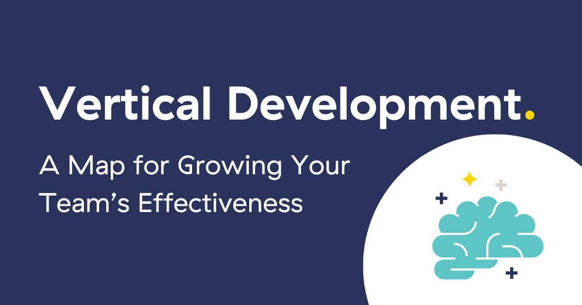 Vertical Development A Map for Growing Your Team's Effectiveness | Adeption